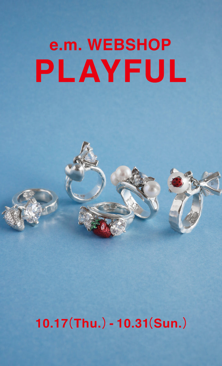 【e.m. WEB SHOP】limited event "PLAYFUL"
